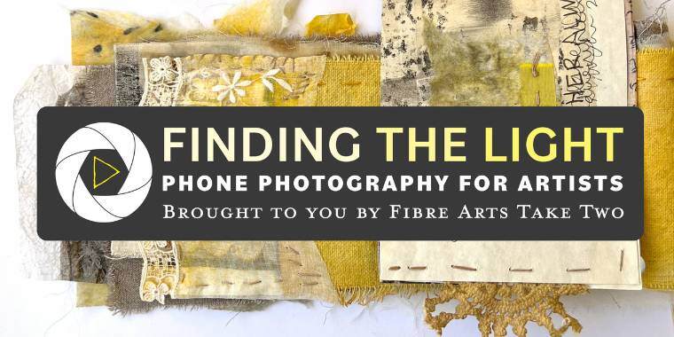 Complimentary Phone Photography Course for Fibre Arts Take Two Students